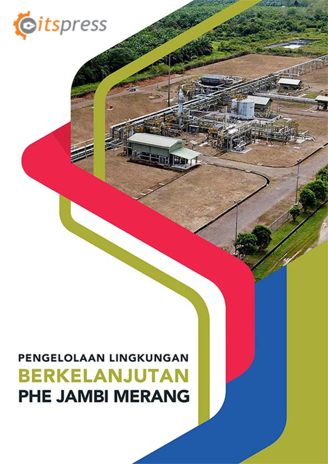 Pengelolaan Lingkungan Berkelanjutan PHE Jambi Merang - UPT ITS Press