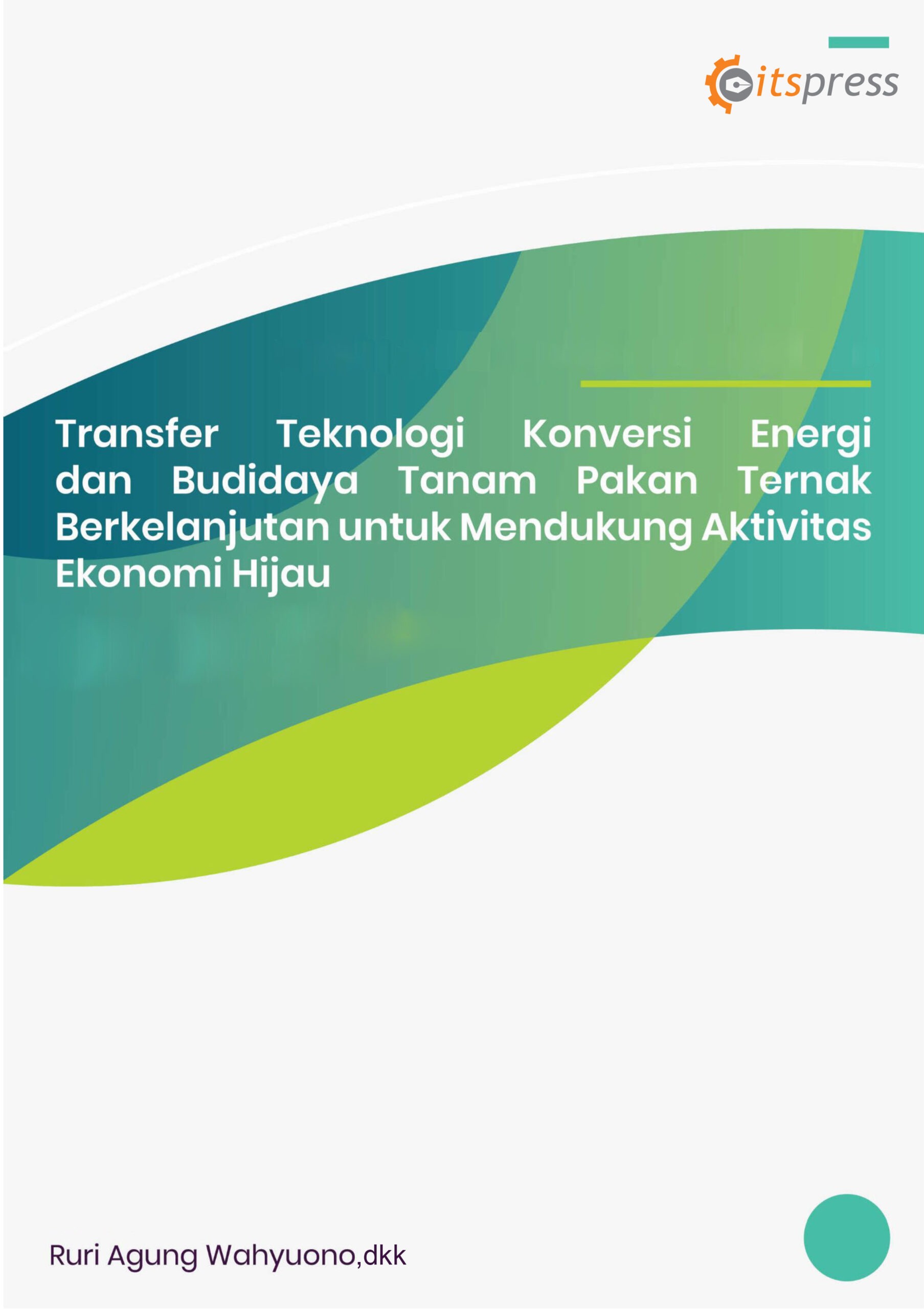 Transfer Teknologi Konversi Energi dan Budidaya Tanam Pakan Ternak Berkelanjutan untuk Mendukung ...